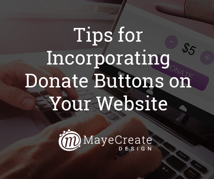 5 Tips for Incorporating Donate Buttons on Your Website | MayeCreate Design